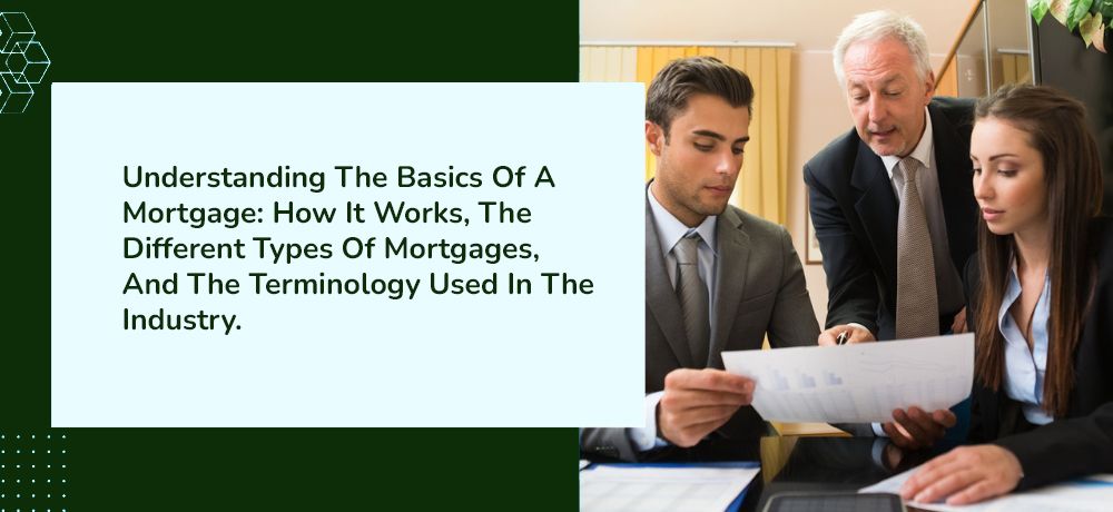 Understanding The Basics Of A Mortgage How It Works The Different