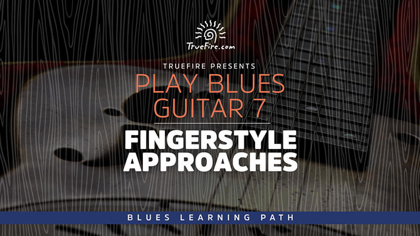 Play Blues Guitar 7 Fingerstyle Approaches Truefire