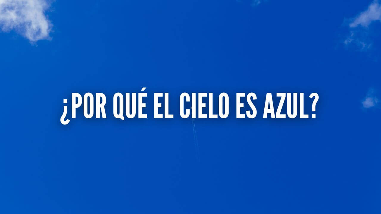 ¿por Qué El Cielo Es Azul La Ciencia Detrás De Este Fenómeno