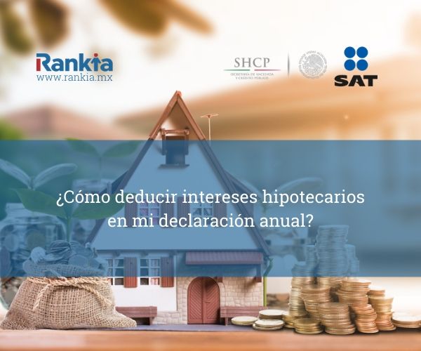 ¿cómo Deducir Intereses Hipotecarios En Mi Declaración Anual Isr