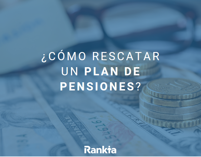 ¿cómo Rescatar Un Plan De Pensiones Rankia