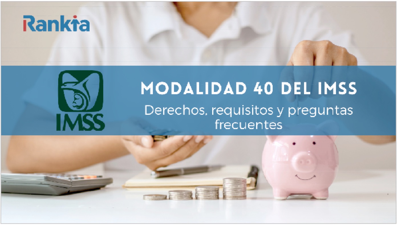 Modalidad 40 Del Imss Derechos Requisitos Y Preguntas Frecuentes Rankia