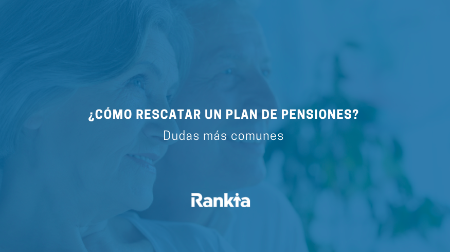 ¿cómo Rescatar Un Plan De Pensiones Rankia