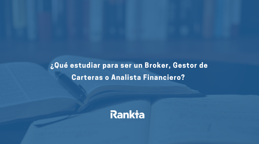 Qué Es Un Broker Y Qué Estudiar Para Ser Gestor De Carteras O Analista