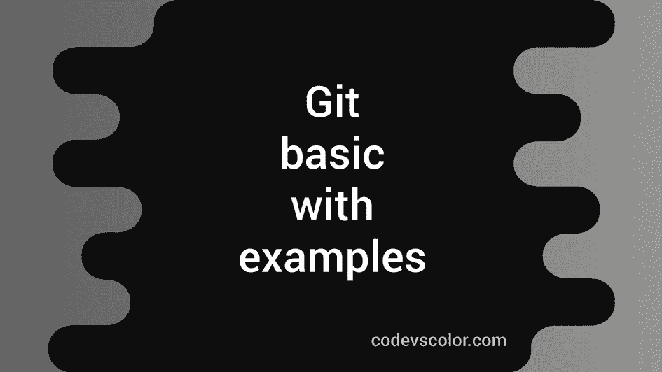 Git Tutorial Part 1 Basics Of Git Codevscolor