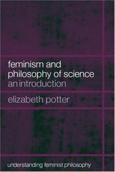 Feminism And Philosophy Of Science An Introduction Understanding