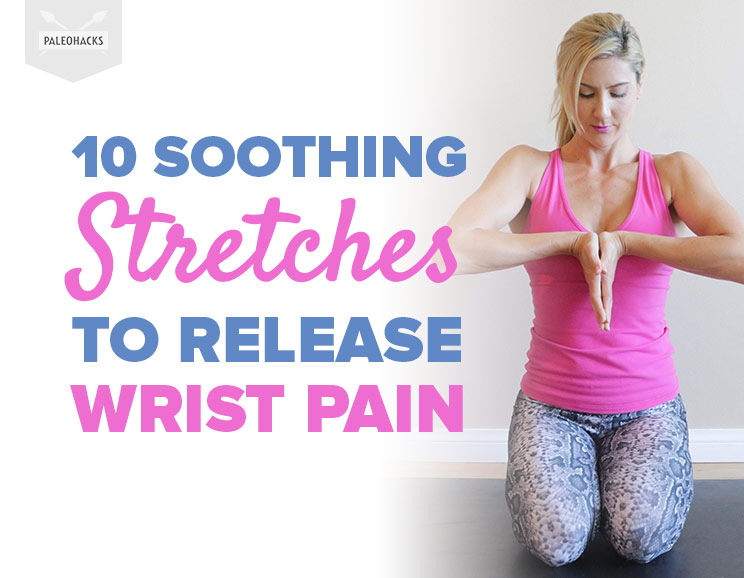 10 Soothing Stretches To Release Wrist Pain Paleohacks Blog