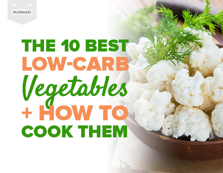 The 10 Best Low Carb Vegetables How To Cook Them Healthy Tips