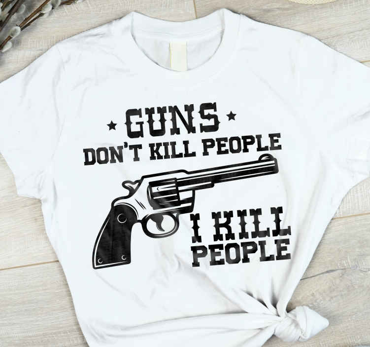 Guns Dont Kill People I Kill People T Shirt Tenstickers