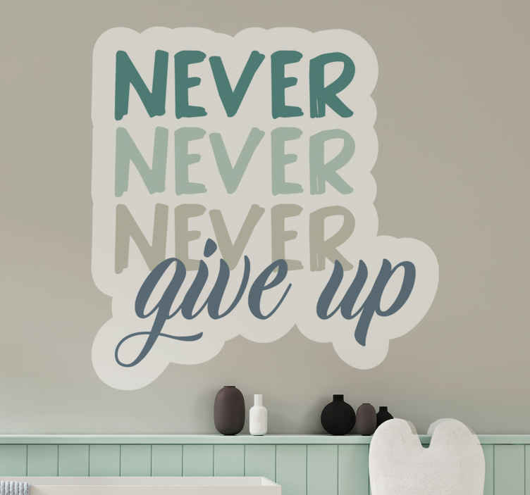 Never Never Never Give Up Wall Sticker Quote Tenstickers