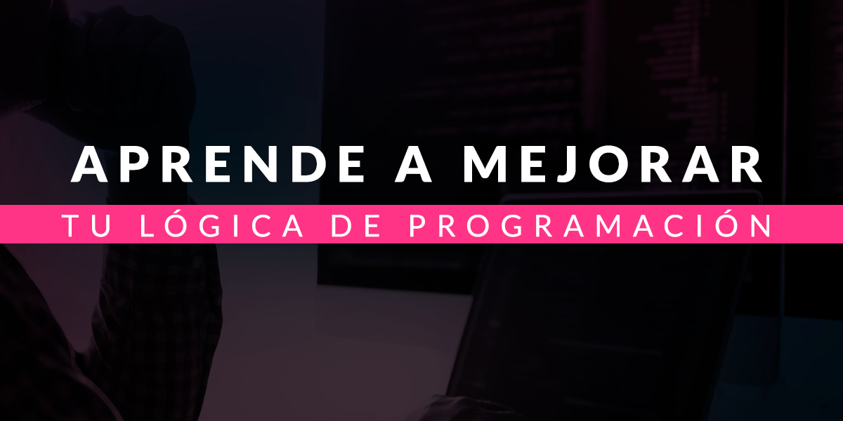 Aprende A Mejorar Tu Lógica De Programación Openwebinars