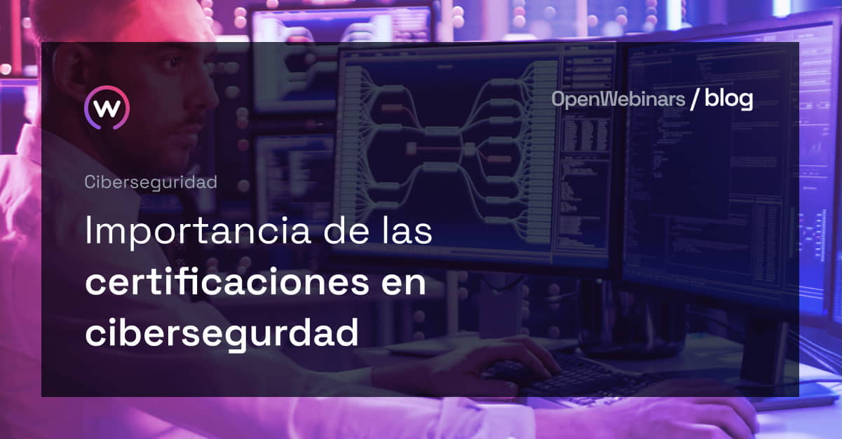 Importancia De Las Certificaciones En Cibersegurdad Openwebinars