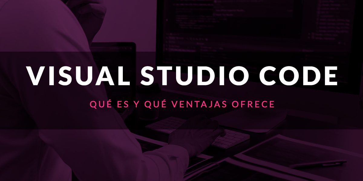 Qué Es Visual Studio Code Y Qué Ventajas Ofrece Openwebinars