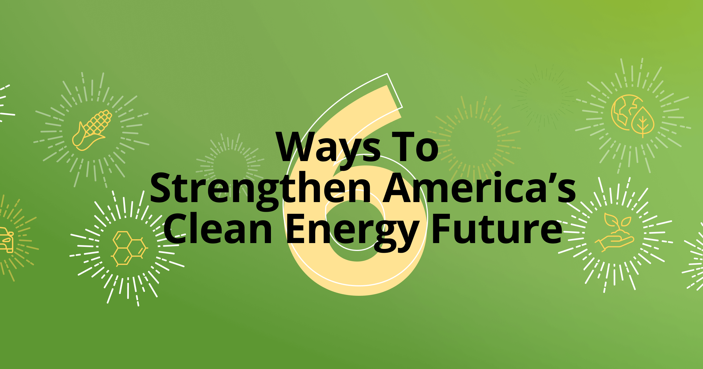 Six Ways To Strengthen Americas Clean Energy Future