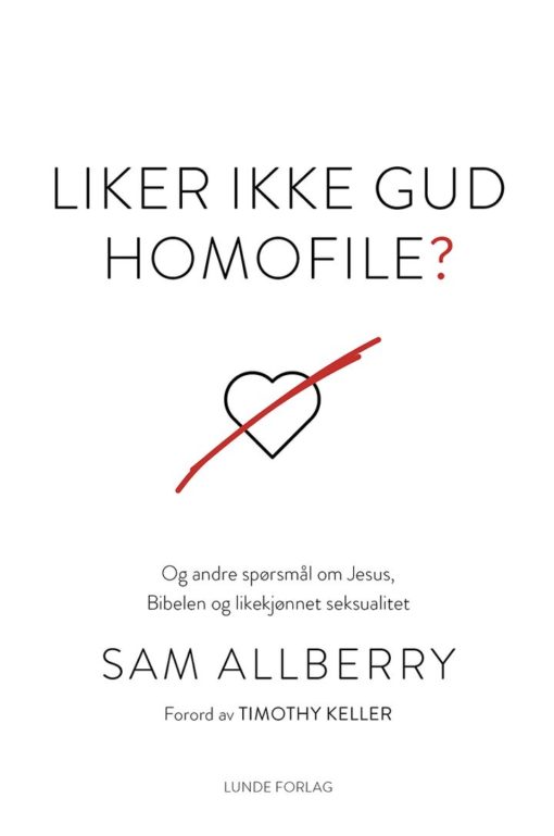 Liker Ikke Gud Homofile Og Andre Spørsmål Om Jesus Bibelen Og