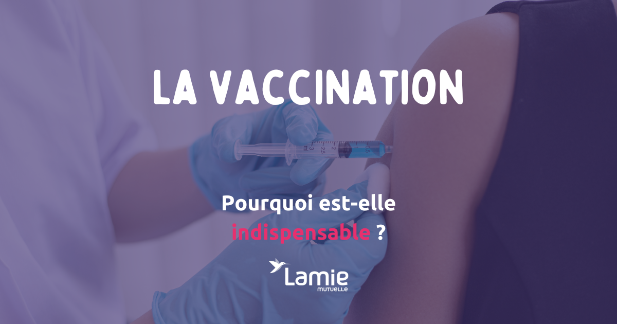 La Vaccination Pourquoi Est Elle Indispensable Lamie Mutuelle