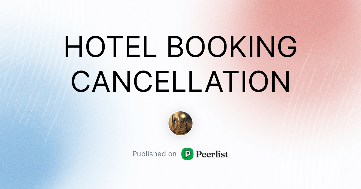 Hotel Booking Cancellation A Project By Suman Bishnoi Peerlist