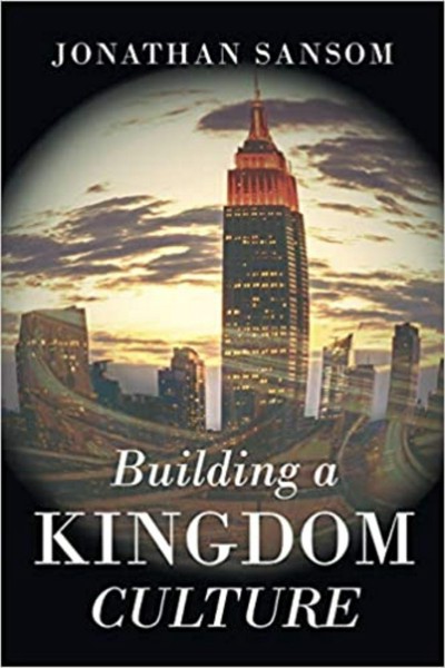 Smashwords Building A Kingdom Culture A Book By Jonathan Sansom