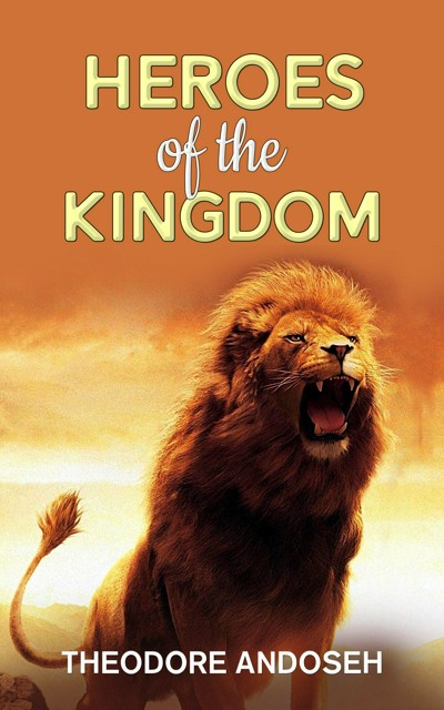 Smashwords Heroes Of The Kingdom A Book By Theodore Andoseh