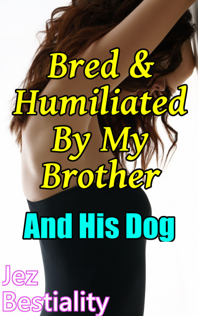 Smashwords Bred And Humiliated By My Brother And His Dog A Book By Jez