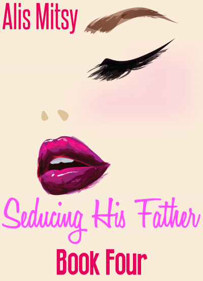 Smashwords Seducing His Father Book Four A Book By Alis Mitsy