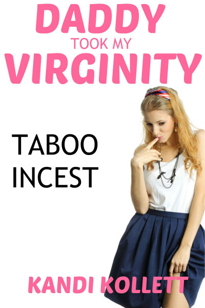 Smashwords Daddy Took My Virginity Daddy Virgin Daughter Incest