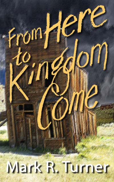 Smashwords From Here To Kingdom Come A Book By Mark R Turner