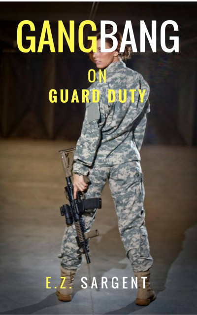 Smashwords Gangbang On Guard Duty Military Sex Diaries A Book By