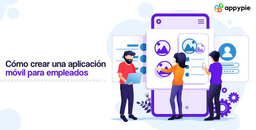 Cómo Crear Una Aplicación Móvil Para Empleados • Appy Pie