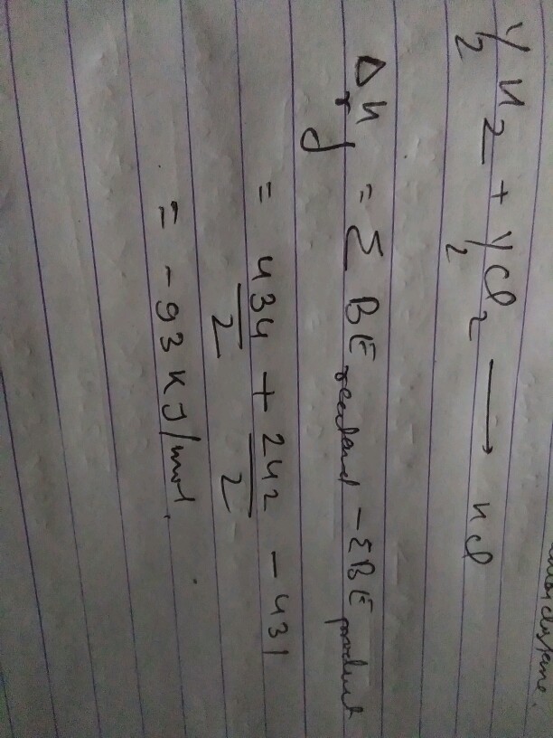 Bond Dissociation Enthalpy Of H2 Cl2 And Hcl Are 434 242 And 431 Kj