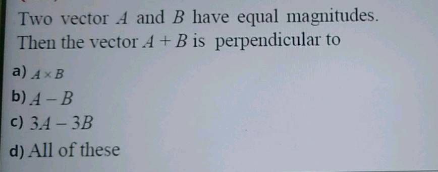 Two Vector A And B Have Equal Magnitudes Then The Vector A B Is