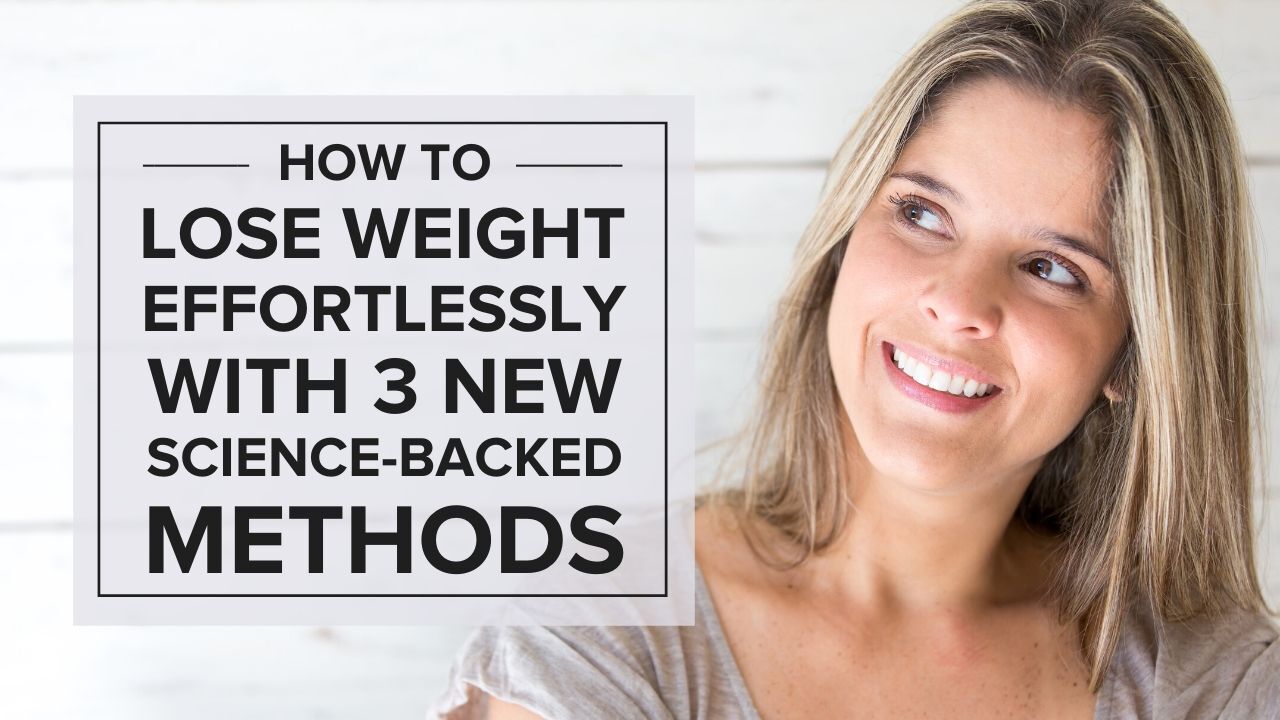 How To Lose Weight Effortlessly With 3 New Science Backed Methods