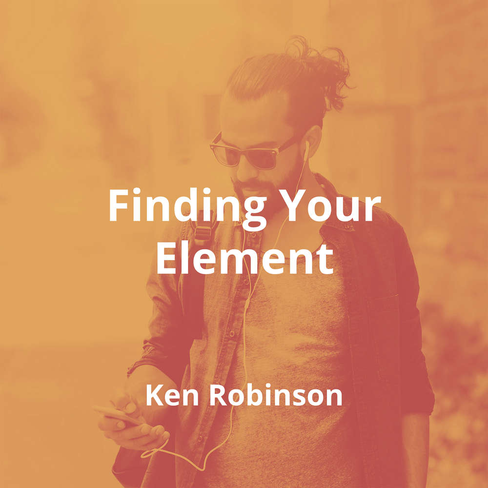 Finding Your Element By Ken Robinson Summary Readingfm