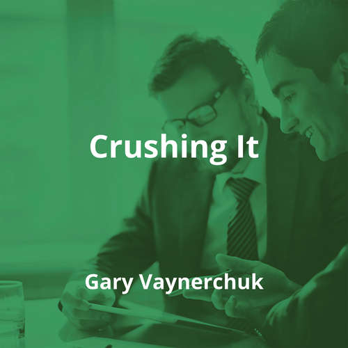 Crushing It By Gary Vaynerchuk Summary Readingfm