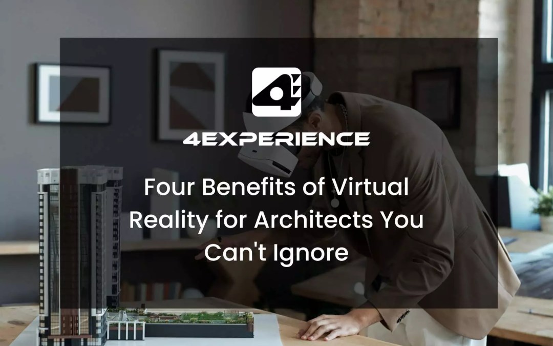 Four Benefits Of Virtual Reality For Architects For The Win