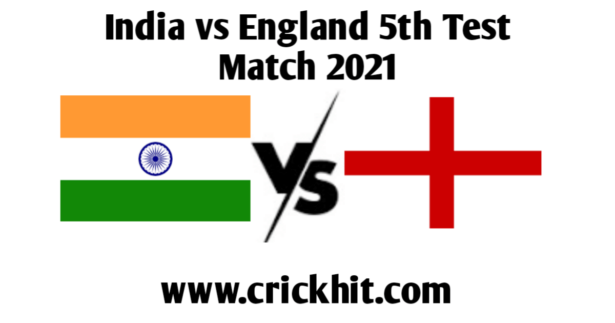 India Versus England 5th Test Match Date 2021 Crickhit