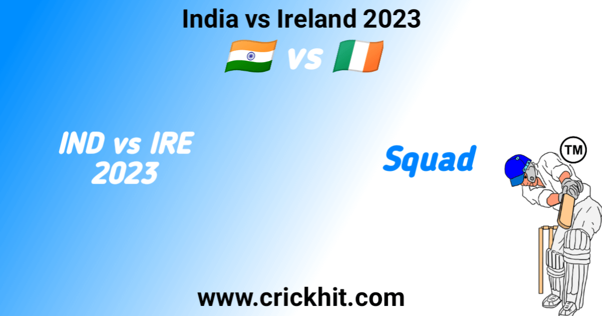 Ind Vs Ire Squad 2023 Crickhit