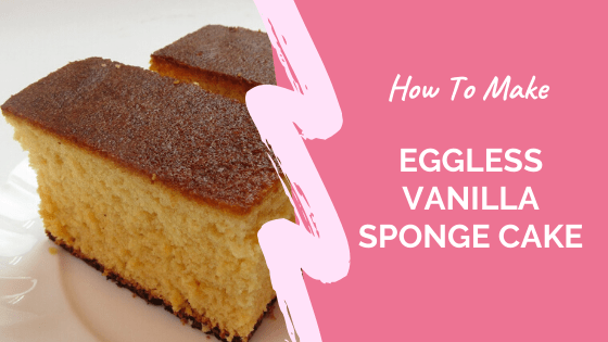 How To Make Eggless Vanilla Sponge Cake Cakeomania