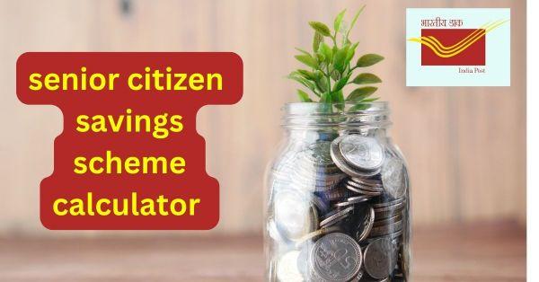 Senior Citizen Savings Scheme Calculator