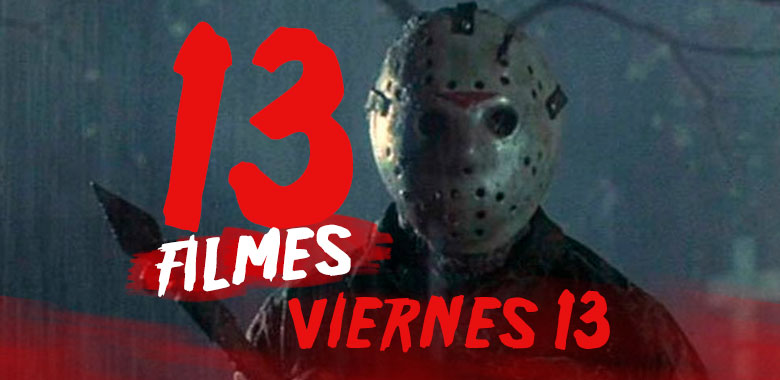 Las 13 Películas De La Saga Viernes 13 De Regular A Mejor