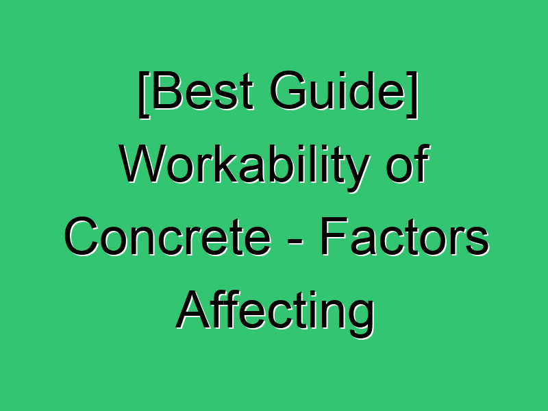 Best Guide Workability Of Concrete Factors Affecting Workability ⋆