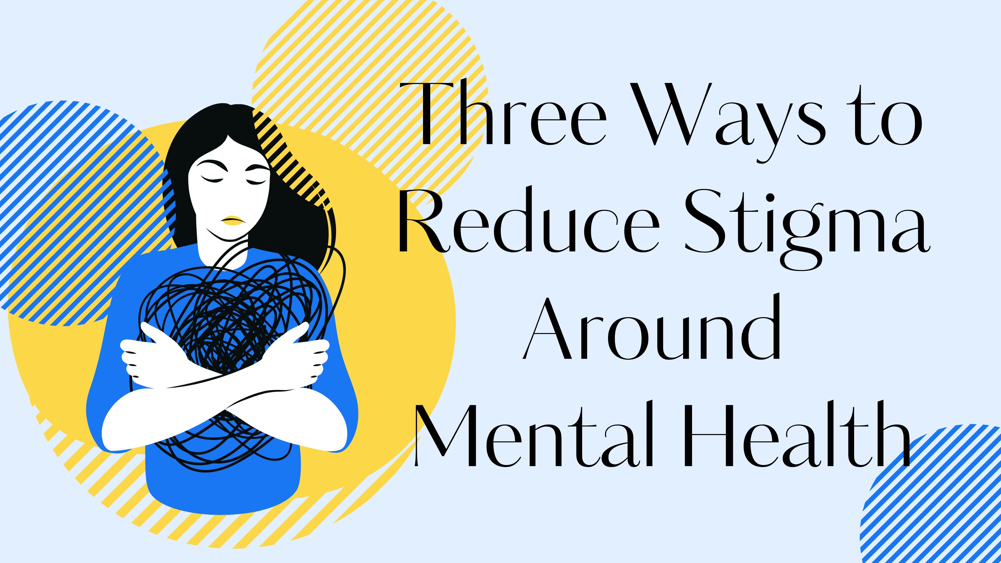 Three Ways To Reduce Stigma Around Mental Health Club Experience Blog