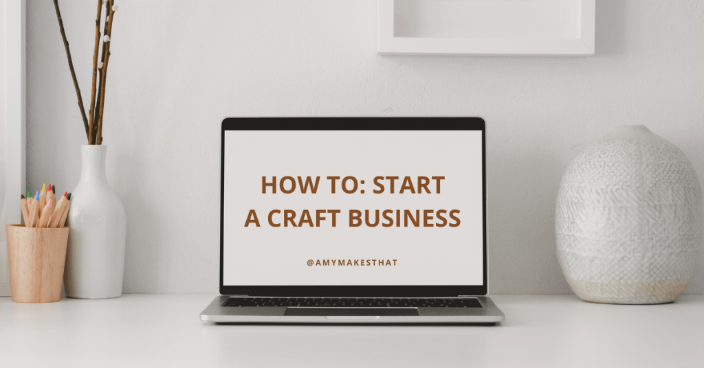 How To Start A Craft Business With Your Cricut Amy Makes That