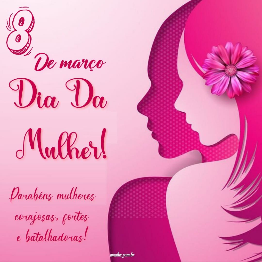 40 Mensagens Do Dia Da Mulher Imagens Para Homenagear