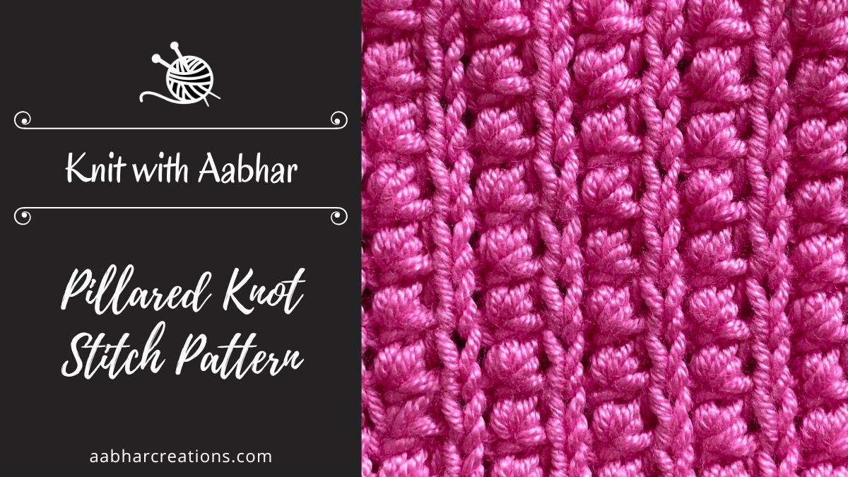 Pillared Knot Stitch Pattern Knit With Aabhar Aabhar Creations