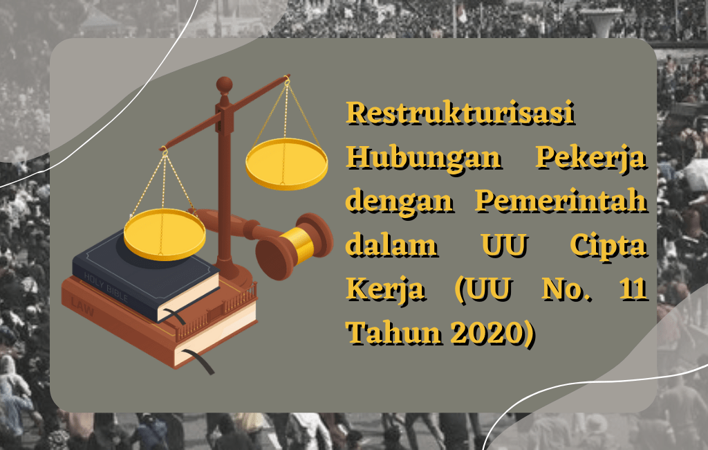 Restrukturisasi Hubungan Pekerja Dengan Pemerintah Dalam Uu Cipta Kerja