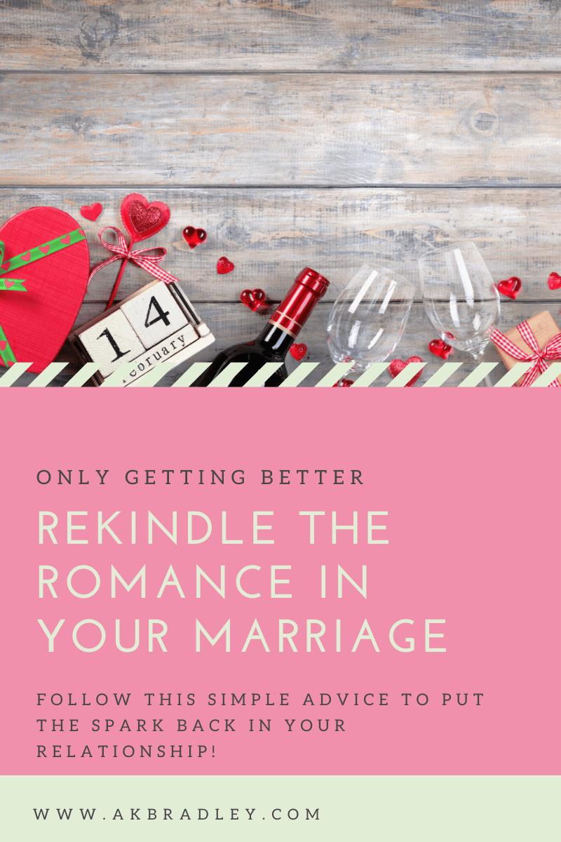 How To Rekindle The Romance In Your Marriage Only Getting Better