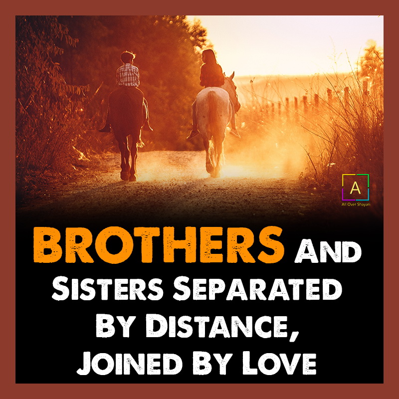 Brothers And Sisters Separated By Distance All Over Shayari