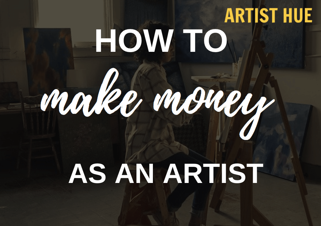 How To Make Money As An Artist That Does Not Involve In Selling Your