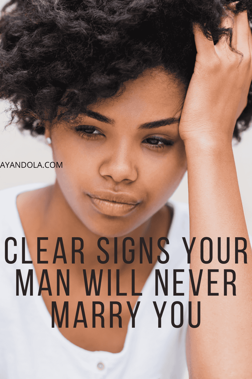 Clear Signs He Will Never Marry You Ayandolas Pen